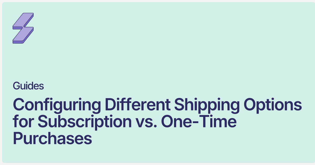 Configuring Different Shipping Options for Subscription vs. One-Time ...
