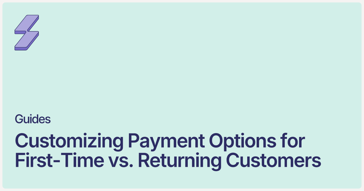 Customizing Payment Options for First-Time vs. Returning Customers ...